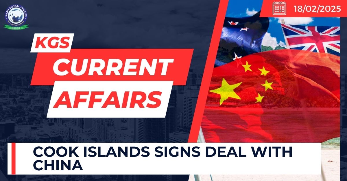 Cook Islands signs deal with China - UPSC Current Affairs 2025