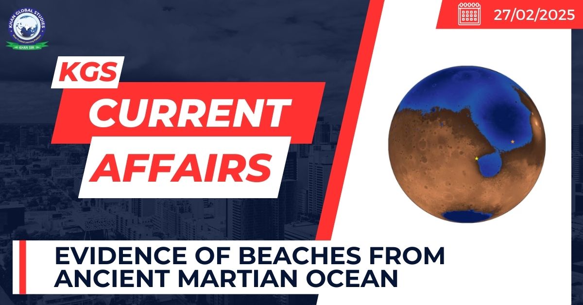 Evidence of Beaches from Ancient Martian Ocean - UPSC Current Affairs 2025