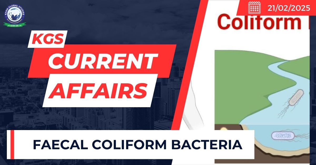Faecal Coliform Bacteria - UPSC Current Affairs 2025