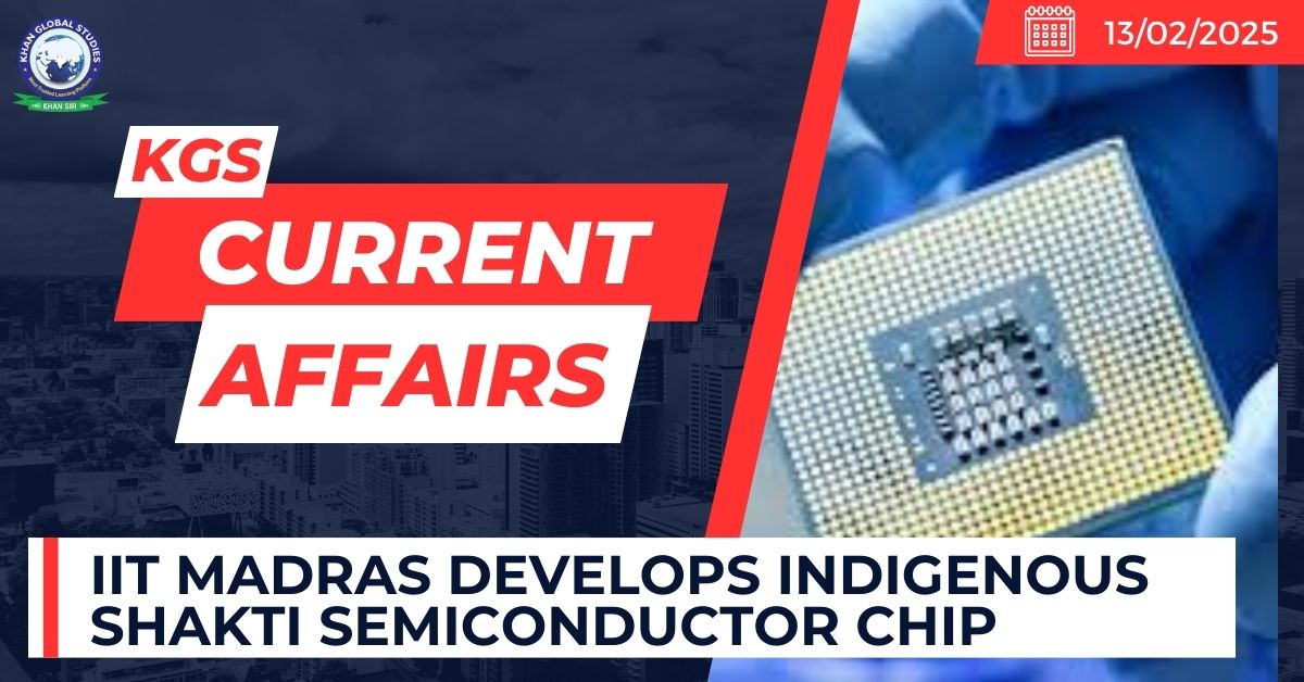 IIT Madras Develops Indigenous Shakti Semiconductor Chip - UPSC Current ...