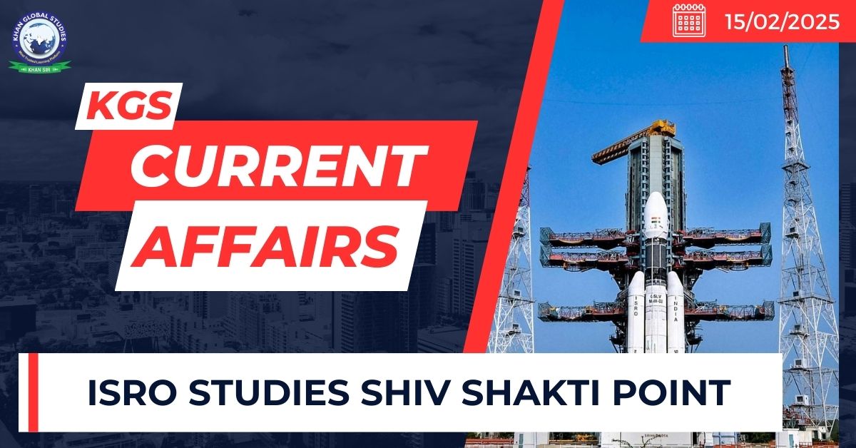 ISRO studies Shiv Shakti Point - UPSC Current Affairs 2025