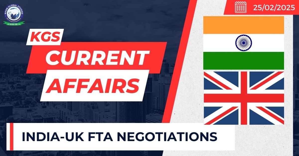 India-UK FTA Negotiations - UPSC Current Affairs 2025