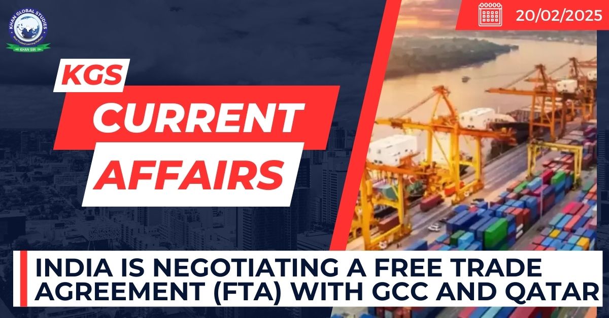 India is negotiating a Free Trade Agreement (FTA) with GCC and Qatar ...