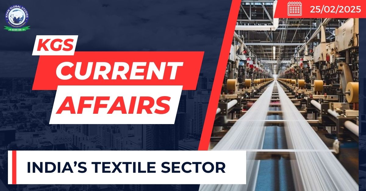 India’s Textile Sector - UPSC Current Affairs 2025
