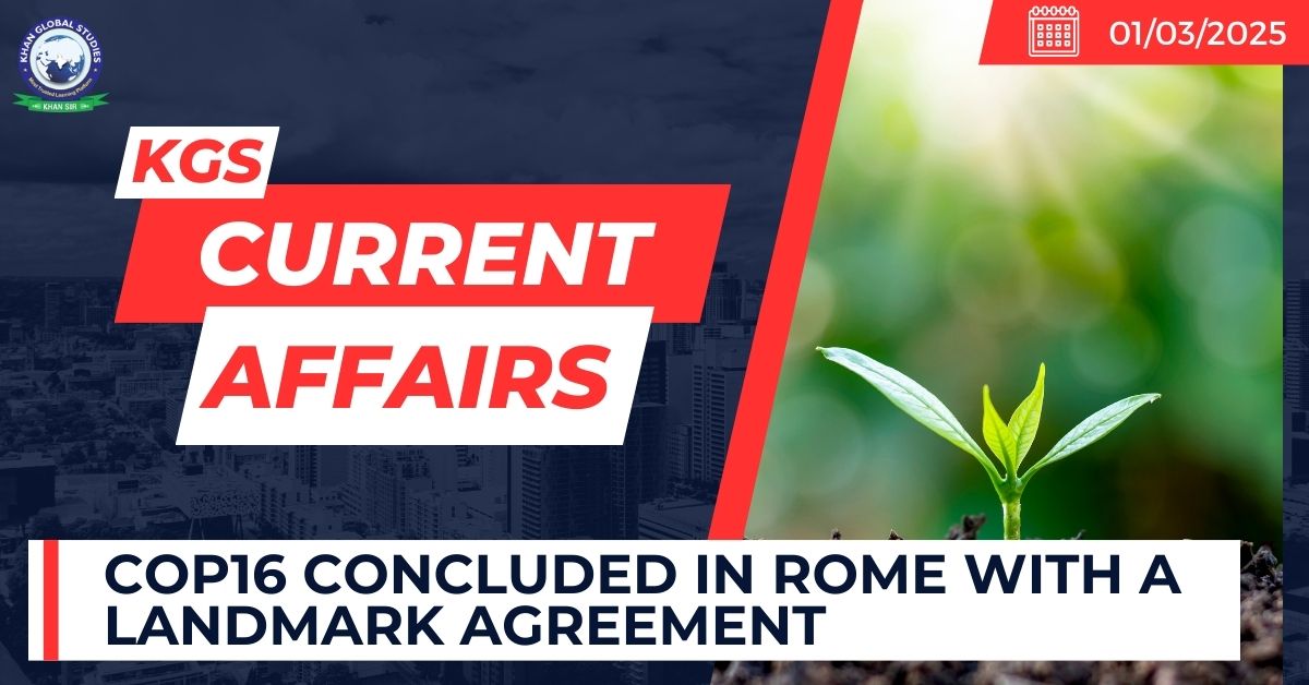 COP16 concluded in Rome with a landmark agreement - UPSC Current Affairs 2025