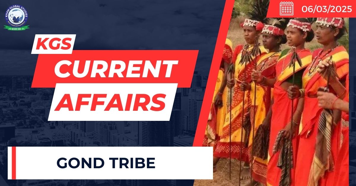 Gond Tribe - UPSC Current Affairs 2025