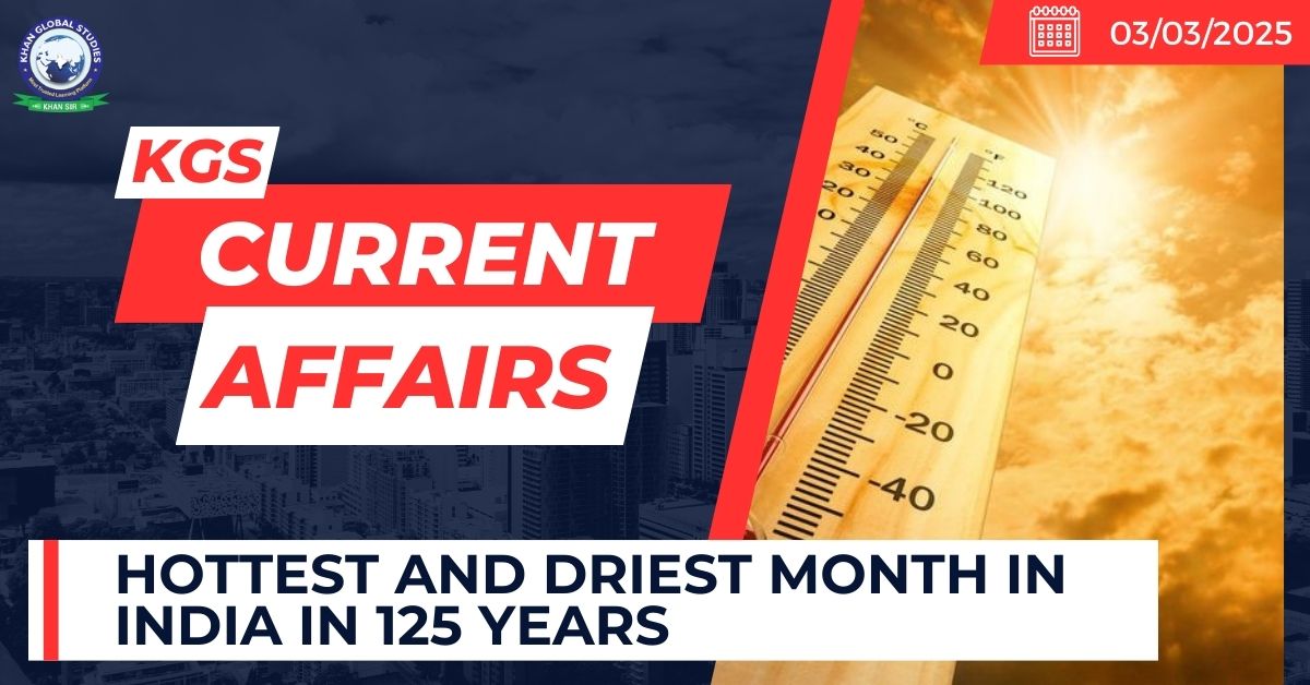 February 2025: Hottest and Driest Month in India in 125 Years - UPSC ...