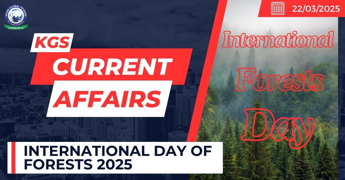 International Day of Forests 2025 - UPSC Current Affairs 2025