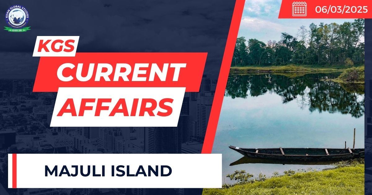 Majuli Island - UPSC Current Affairs 2025