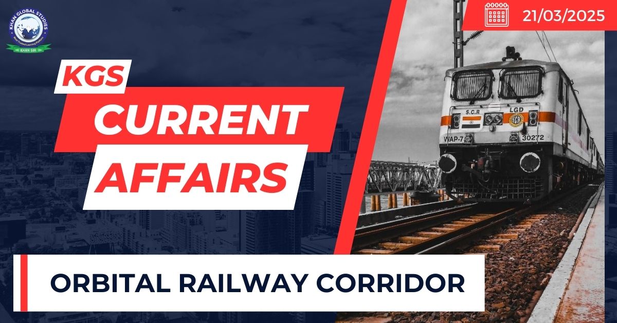 Orbital Railway Corridor - UPSC Current Affairs 2025