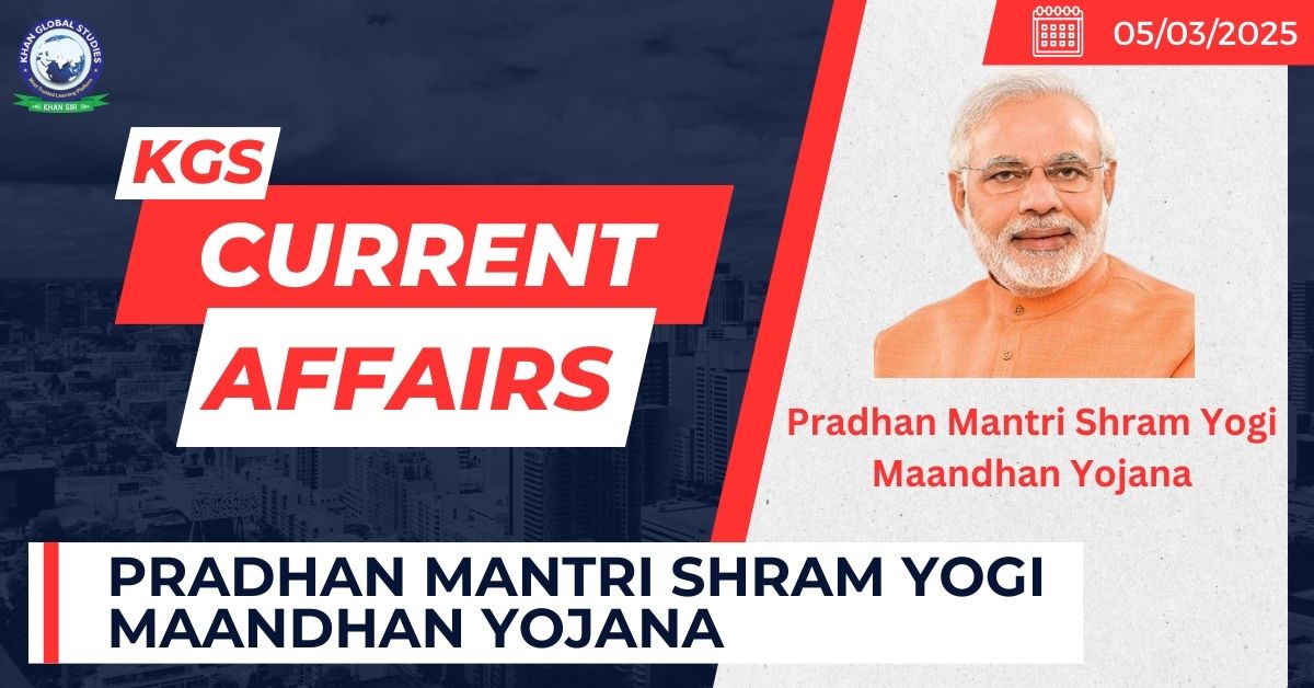 Pradhan Mantri Shram Yogi Maandhan Yojana - UPSC Current Affairs 2025