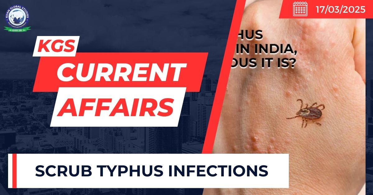 Scrub Typhus Infections - UPSC Current Affairs 2025