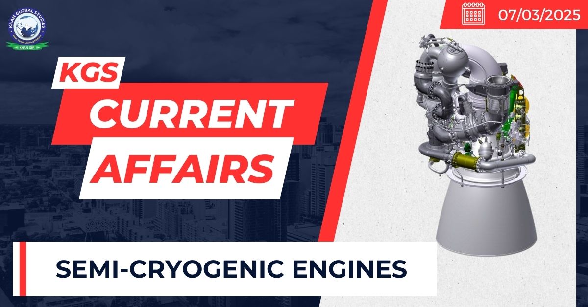Semi-cryogenic Engines - UPSC Current Affairs 2025