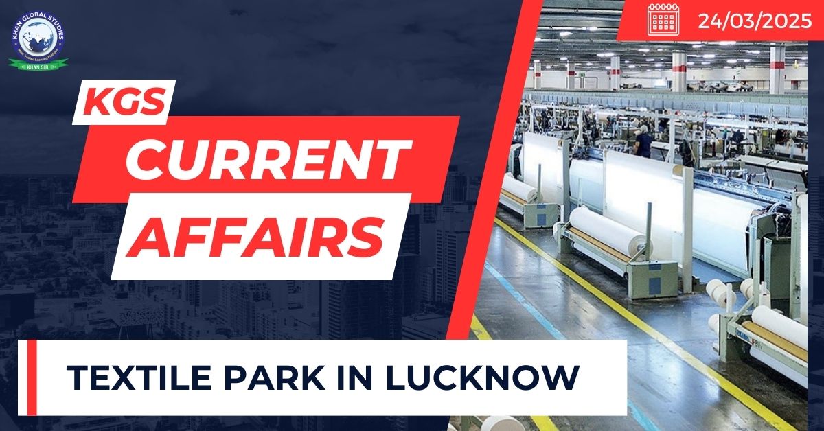 Textile Park in Lucknow - UPSC Current Affairs 2025