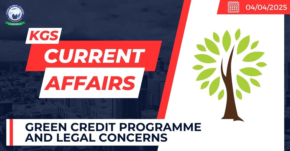 Green Credit Programme and Legal Concerns - UPSC Current Affairs 2025