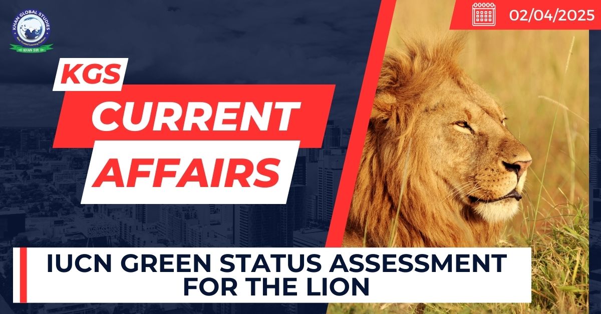 IUCN Green Status Assessment for the Lion - UPSC Current Affairs 2025