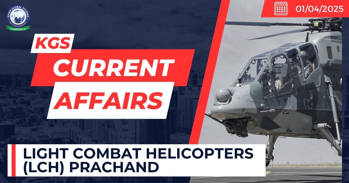 Light Combat Helicopters (LCH) Prachand - UPSC Current Affairs 2025