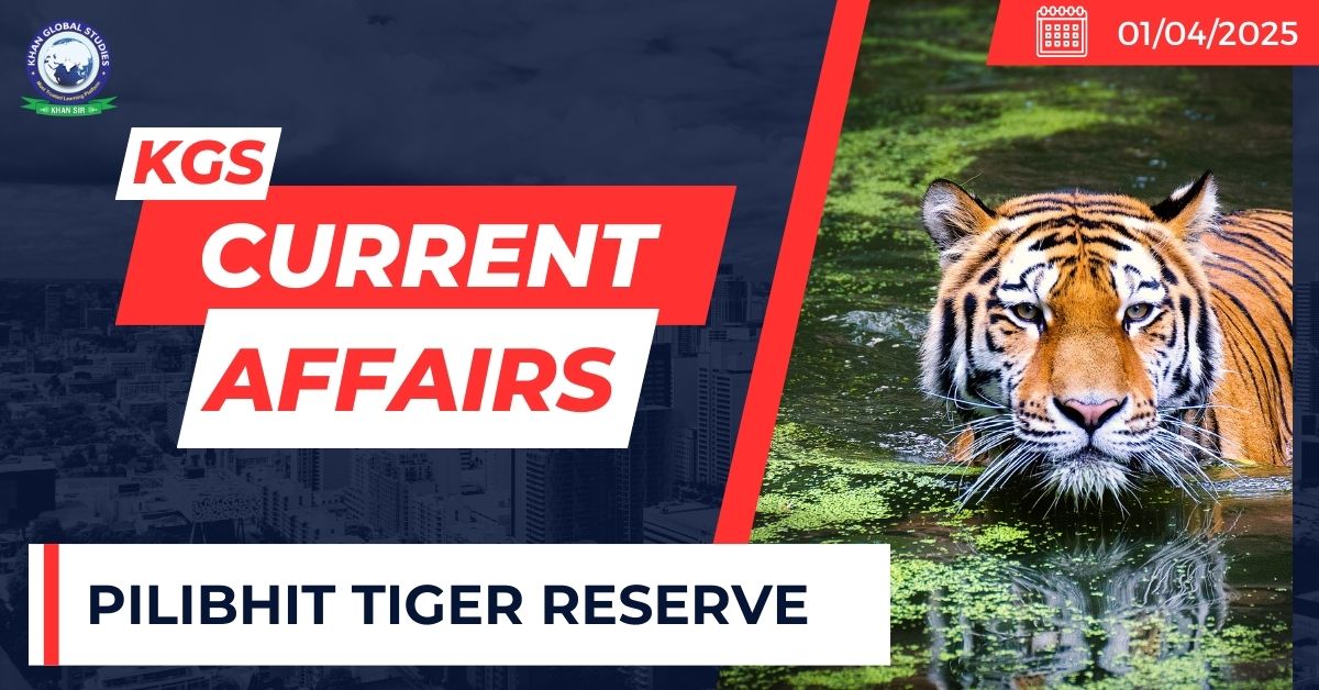 Pilibhit Tiger Reserve - UPSC Current Affairs 2025